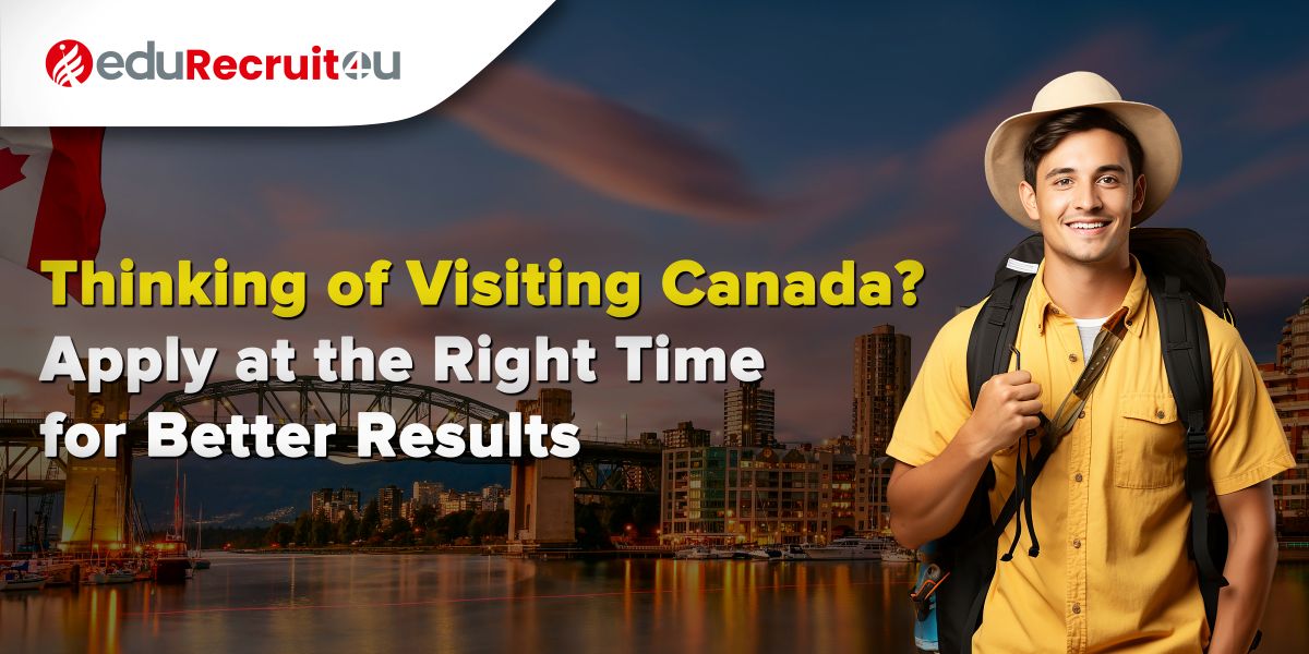 Thinking of Visiting Canada? Apply at the Right Time for Better Results